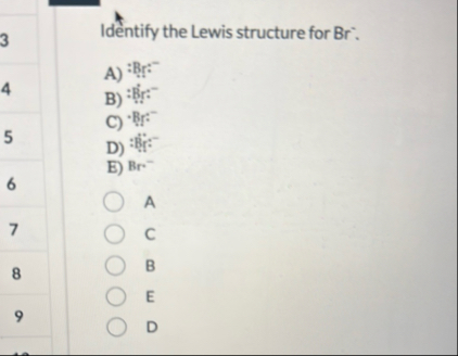 Solved Identify the Lewis structure for Br- .A) ﻿::Brr-B) ﻿: | Chegg.com