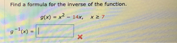 Solved Find a formula for the inverse of the function. g(x) | Chegg.com