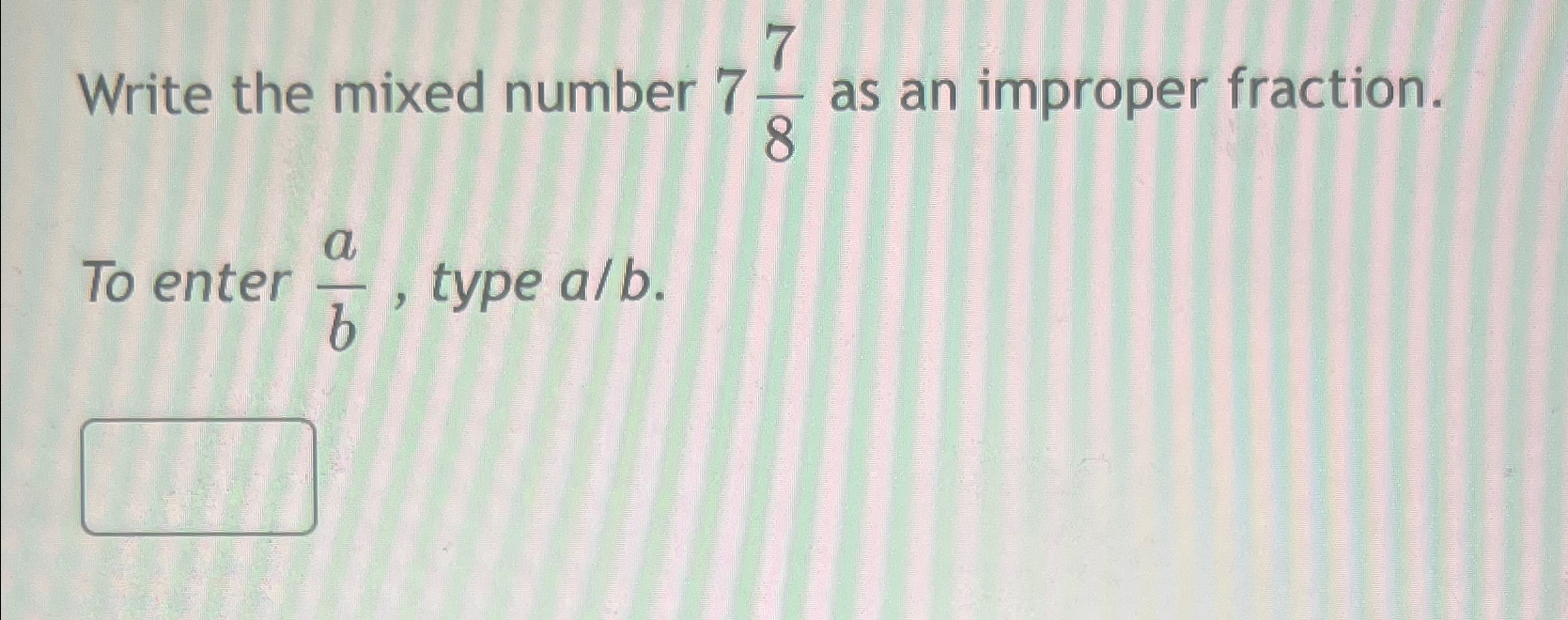 Solved Write the mixed number 778 ﻿as an improper fraction. | Chegg.com