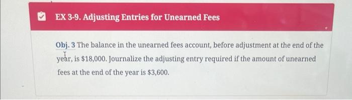 Solved EX 3-9. Adjusting Entries for Unearned Fees Obj. 3 | Chegg.com