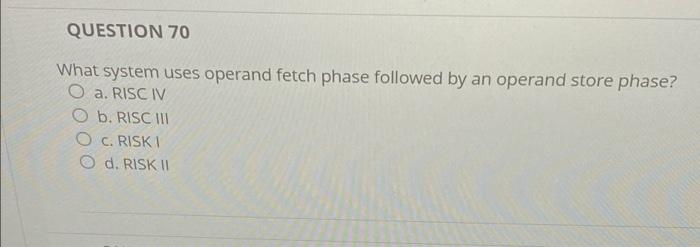 Solved QUESTION 70 What system uses operand fetch phase | Chegg.com