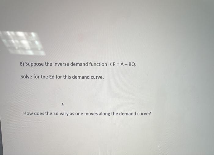 Solved 8) Suppose the inverse demand function is P = A-BQ. | Chegg.com