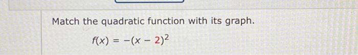 Solved Match the quadratic function with its graph. | Chegg.com