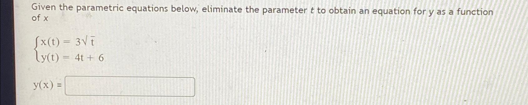 Solved Given the parametric equations below, eliminate the | Chegg.com