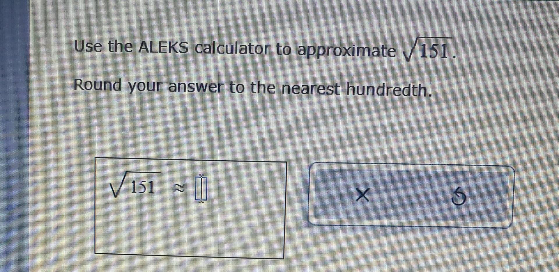 Solved Use the ALEKS calculator to approximate 151. Round | Chegg.com