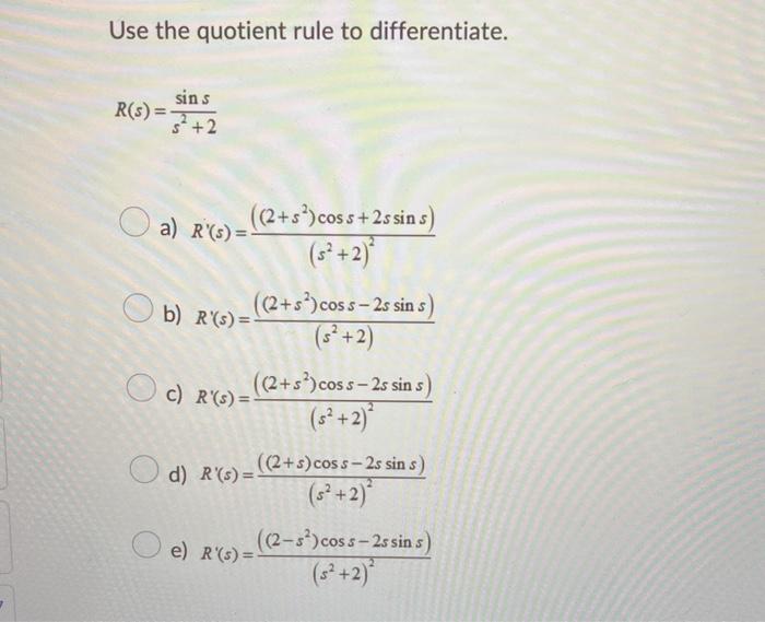 Solved Use the quotient rule to differentiate. R(s)=s2+2sins | Chegg.com