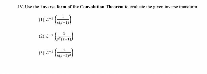 Solved IV. Use the inverse form of the Convolution Theorem | Chegg.com