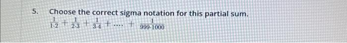 Solved 5. Choose the correct sigma notation for this partial | Chegg.com