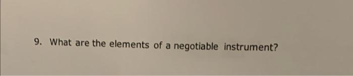 Solved 9. What are the elements of a negotiable instrument? | Chegg.com