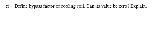 Solved Define bypass factor of cooling coil. Can its value | Chegg.com