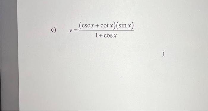 Solved c) y=1+cosx(cscx+cotx)(sinx) | Chegg.com