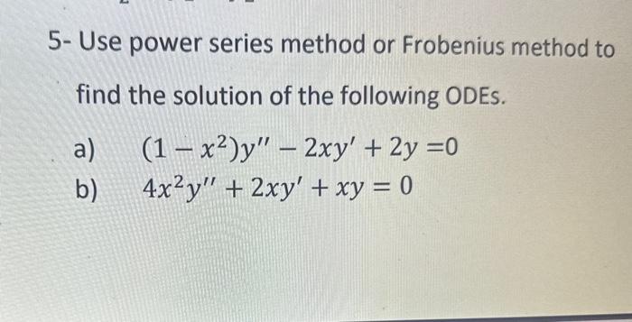 Solved 5- Use power series method or Frobenius method to | Chegg.com