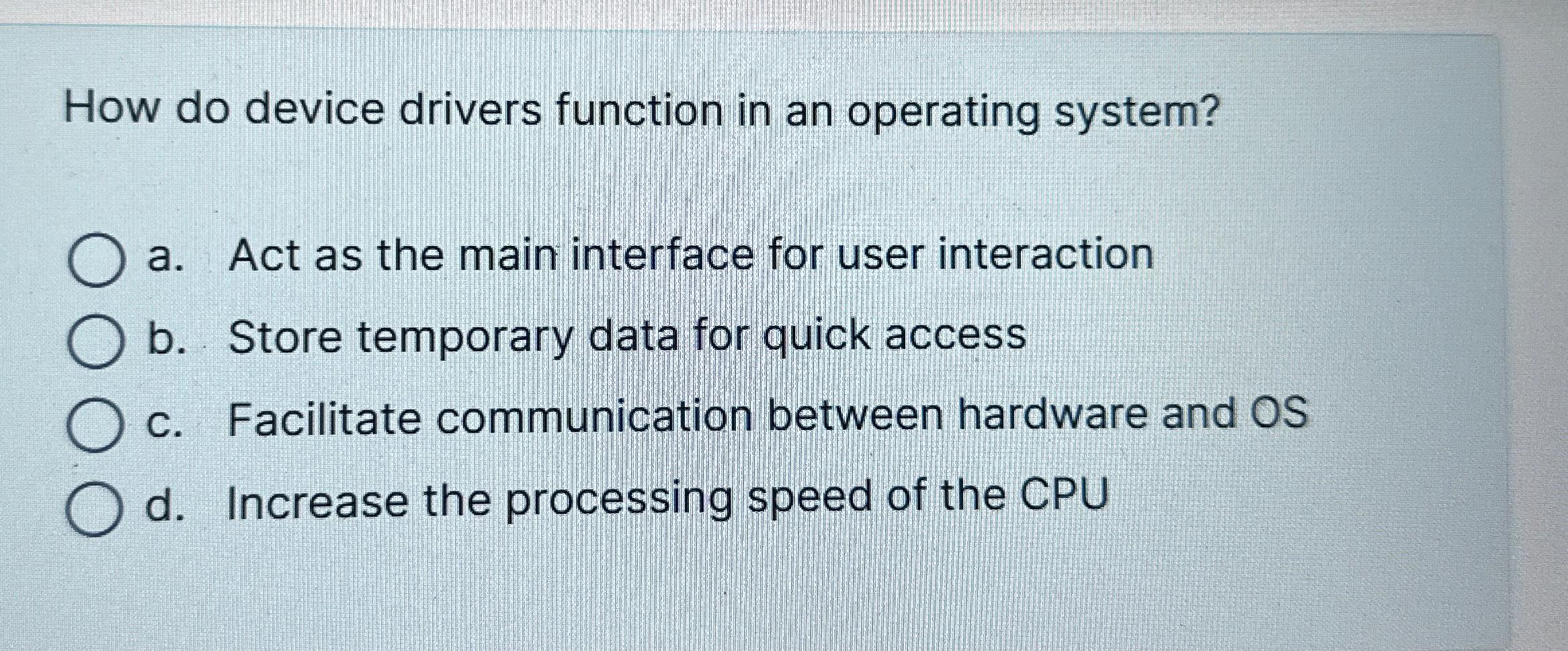 Solved How do device drivers function in an operating | Chegg.com