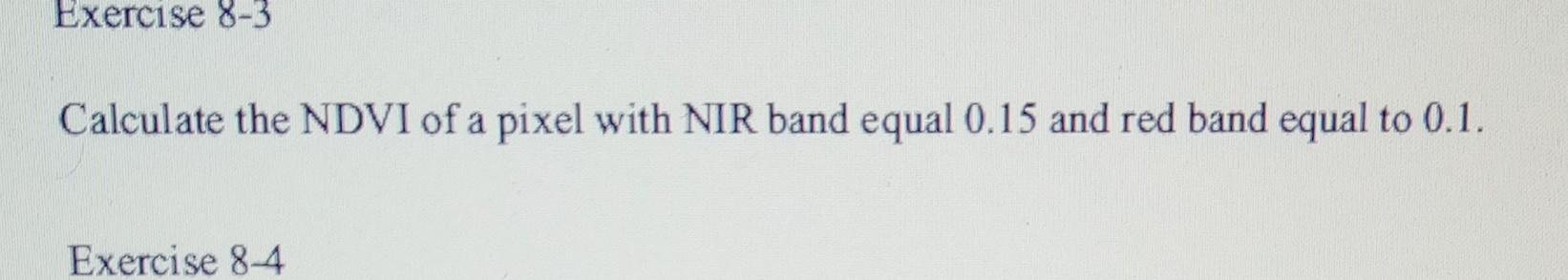 Solved Calculate the NDVI of a pixel with NIR band equal | Chegg.com