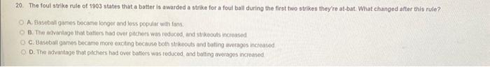 Solved 20. The foul strike rule of 1903 states that a batter | Chegg.com