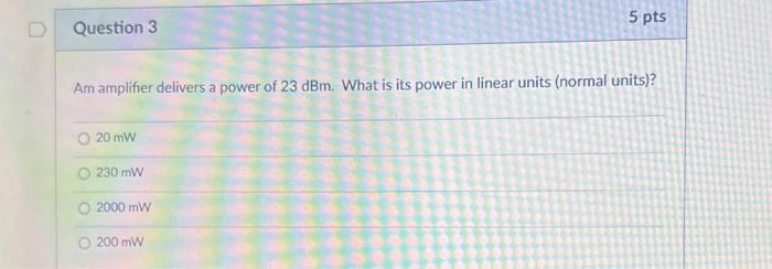 Solved D Question 3 Am amplifier delivers a power of 23 dBm. | Chegg.com