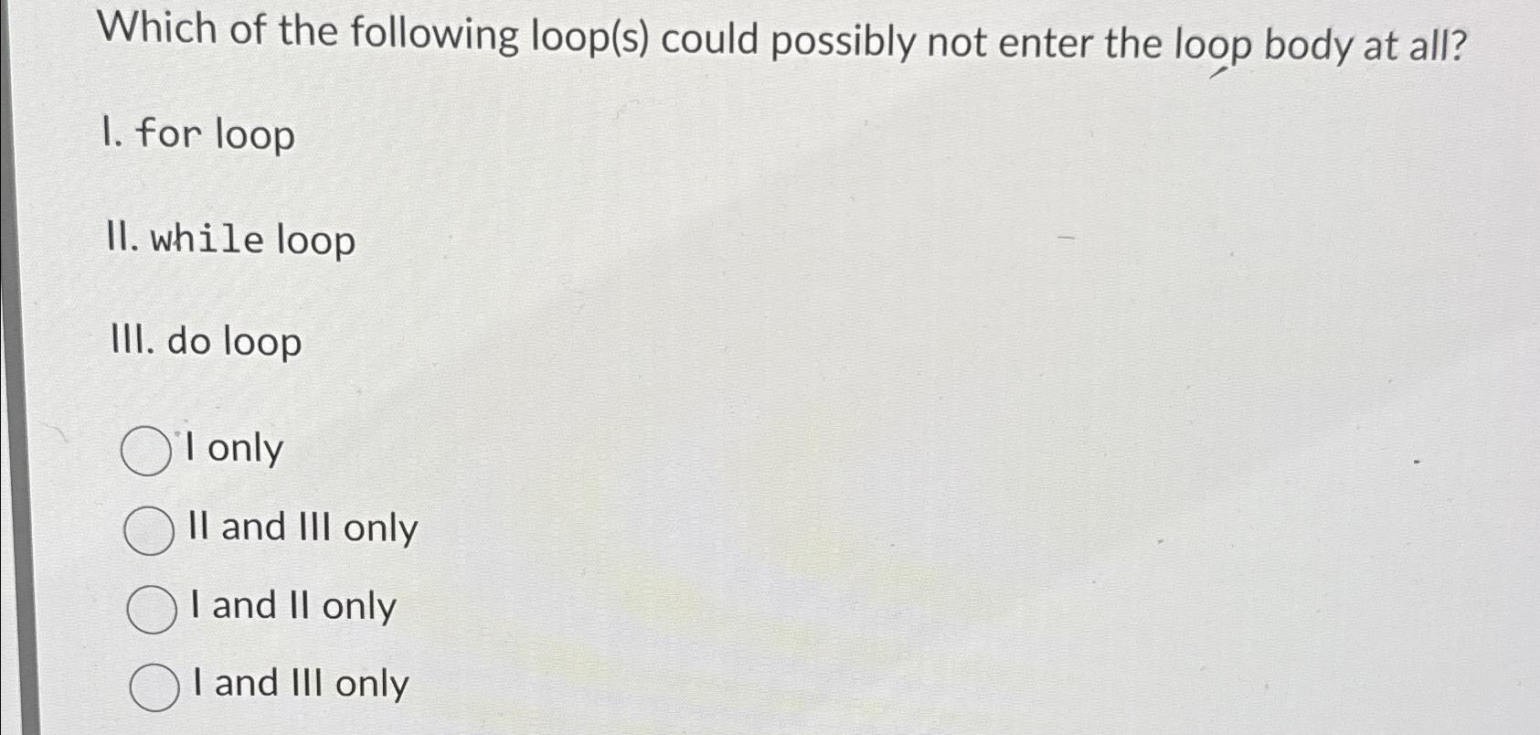 Solved Which Of The Following Loops ﻿could Possibly Not 