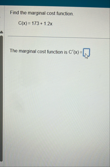 Solved Find the marginal cost function.C(x)=173 1.2xThe | Chegg.com