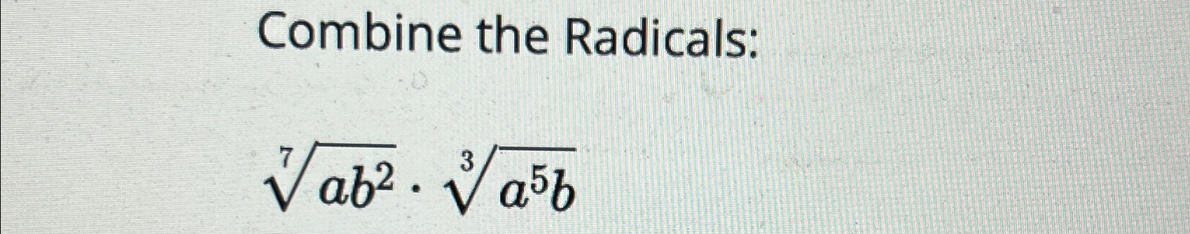 Solved Combine the Radicals:ab27*a5b3 | Chegg.com