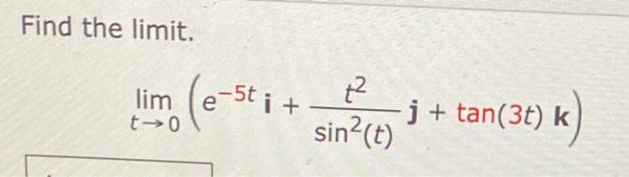 Solved Find the limit. lim t->0 (es e-5ti + t² -j + tan(3t) | Chegg.com