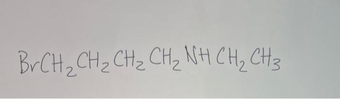 Solved BrCH₂CH₂ CH₂ CH₂ NH CH ₂ CH 3 | Chegg.com