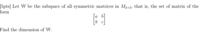 Solved 5pts] Let W be the subspace of all symmetric matrices | Chegg.com