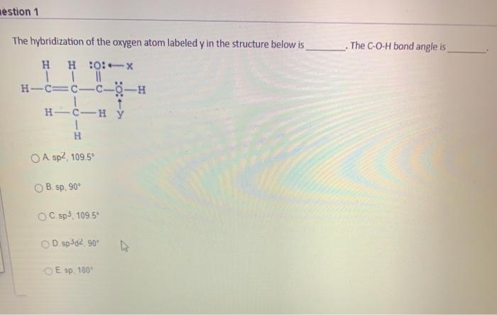 Solved estion 1 The hybridization of the oxygen atom labeled | Chegg.com