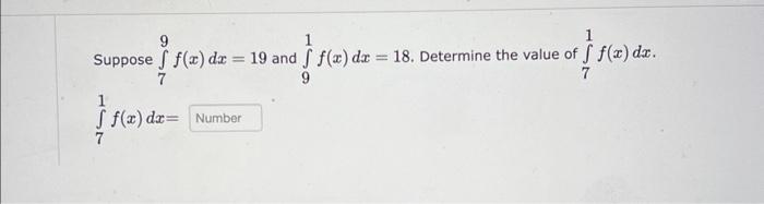 Solved Suppose ∫79f(x)dx=19 and ∫91f(x)dx=18. Determine the | Chegg.com