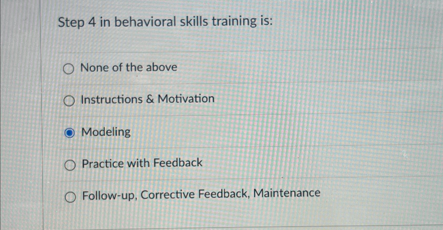 Solved Step 4 ﻿in behavioral skills training is:None of the | Chegg.com