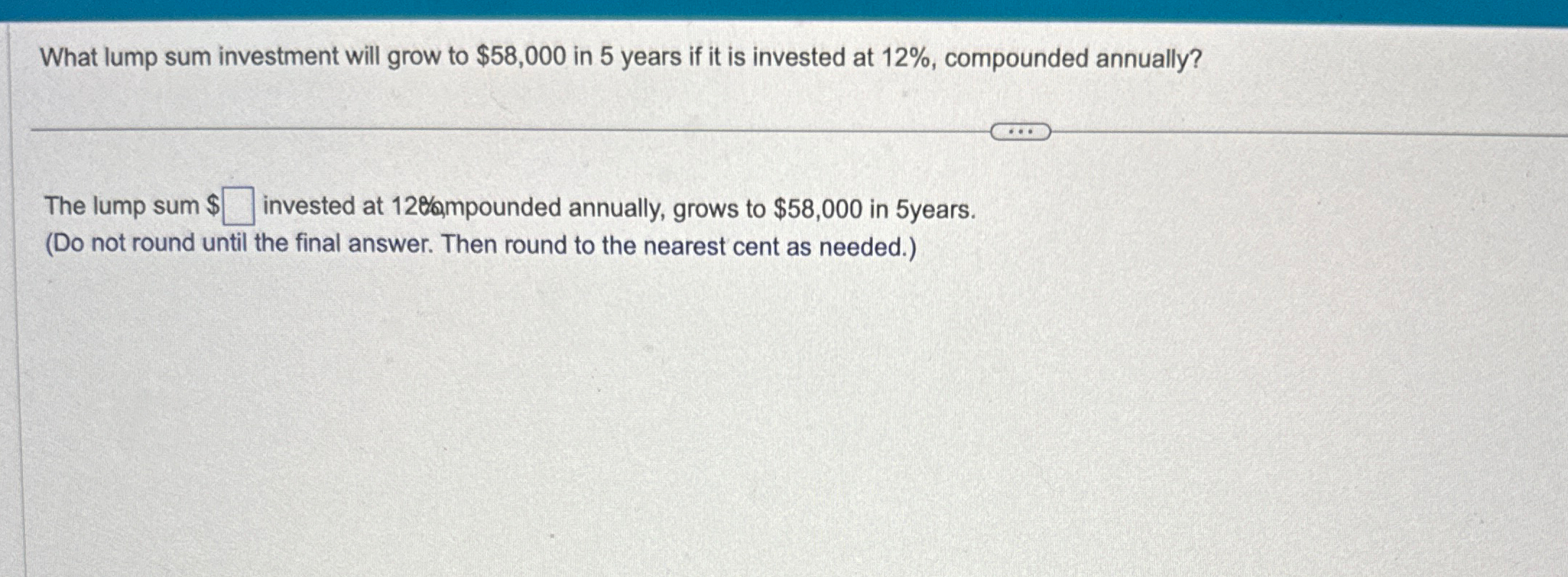 Solved What lump sum investment will grow to $58,000 ﻿in 5 | Chegg.com