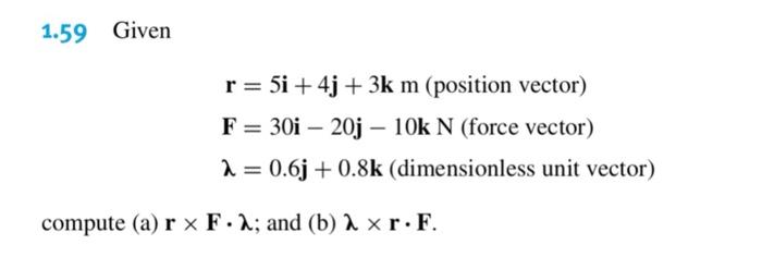 Solved 1.59 Given r= 5i + 4j+3k m (position vector) F = 30i | Chegg.com