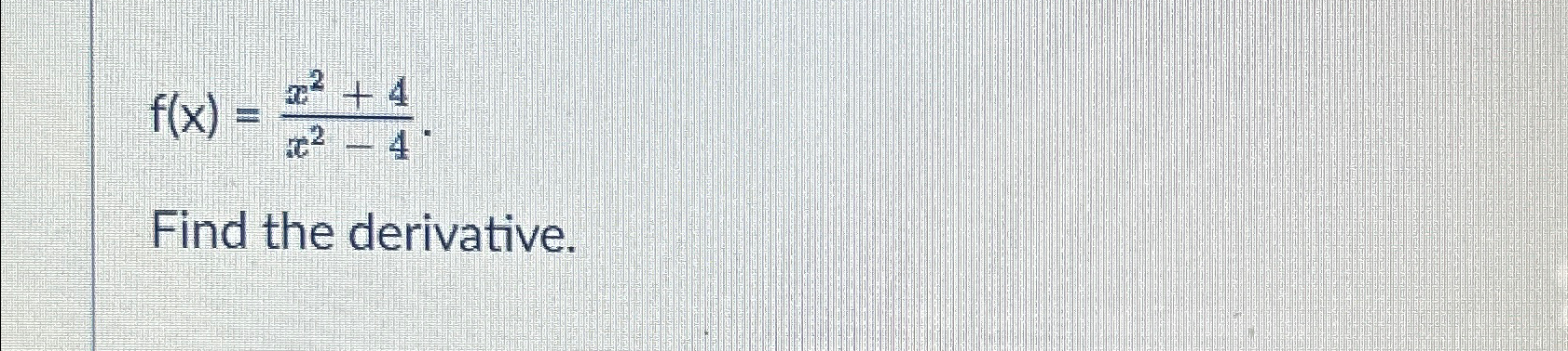 Solved f(x)=x2+4x2-4Find the derivative. | Chegg.com