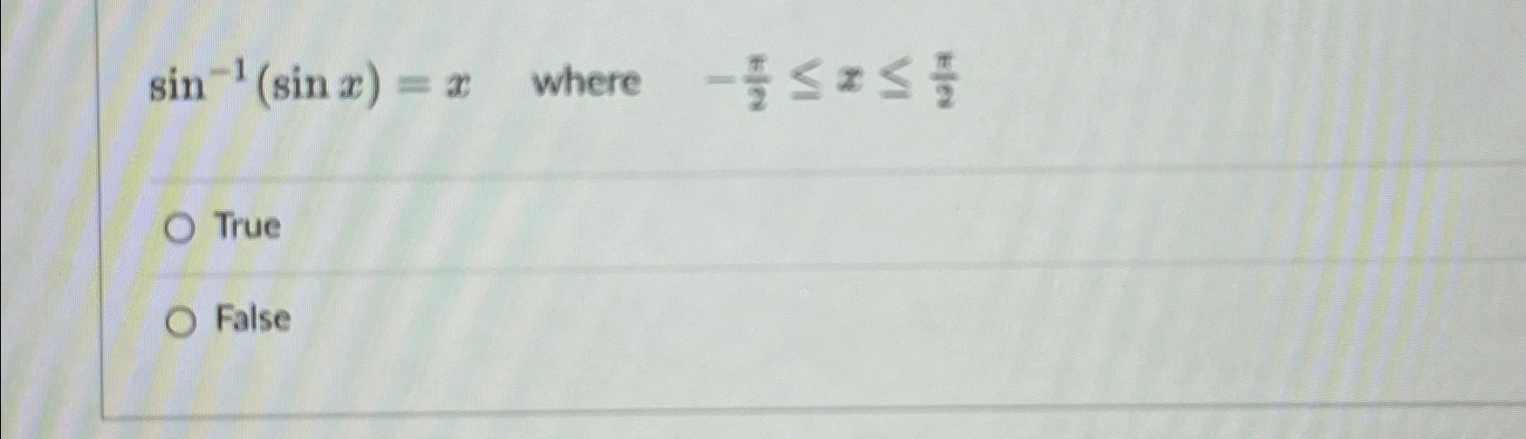 Solved sin-1(sinx)=x ﻿where -π2≤x≤π2TrueFalse | Chegg.com