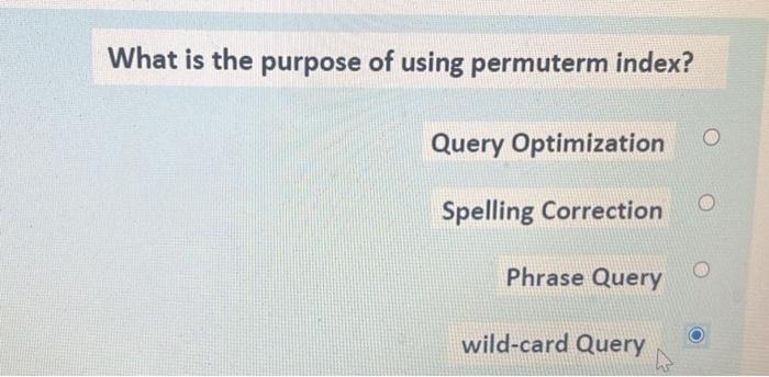 Solved What is the purpose of using permuterm index? Query | Chegg.com