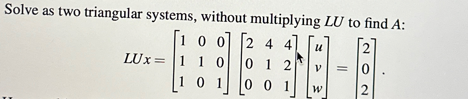 Solved Solve as two triangular systems, without multiplying | Chegg.com
