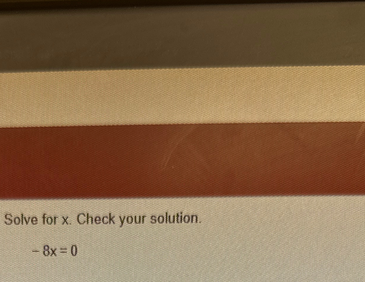 Solved Solve for x. ﻿Check your solution.-8x=0 | Chegg.com