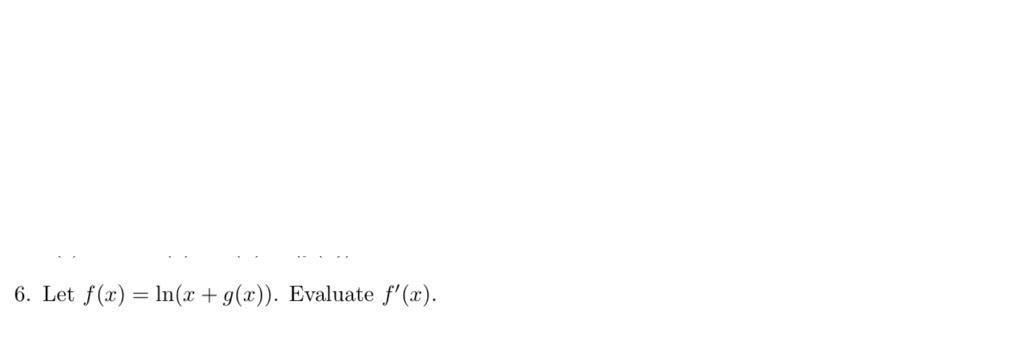 Solved Let f(x)=ln(x+g(x)). ﻿Evaluate f'(x). | Chegg.com