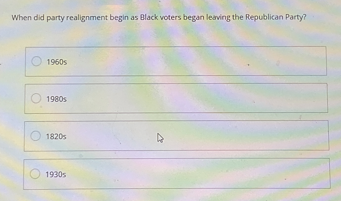Solved When did party realignment begin as Black voters | Chegg.com