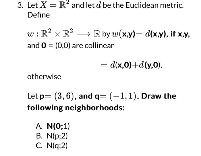 Solved 3. Let X=R2 and let d be the Euclidean metric. Define | Chegg.com