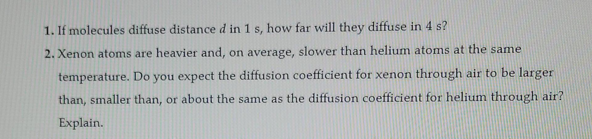 Solved 1. If molecules diffuse distance d in 1 s, how far | Chegg.com