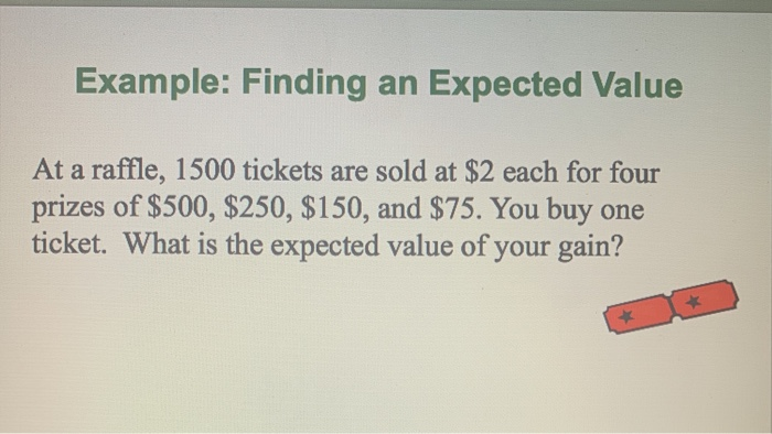Solved Example: Finding an Expected Value At a raffle, 1500 | Chegg.com
