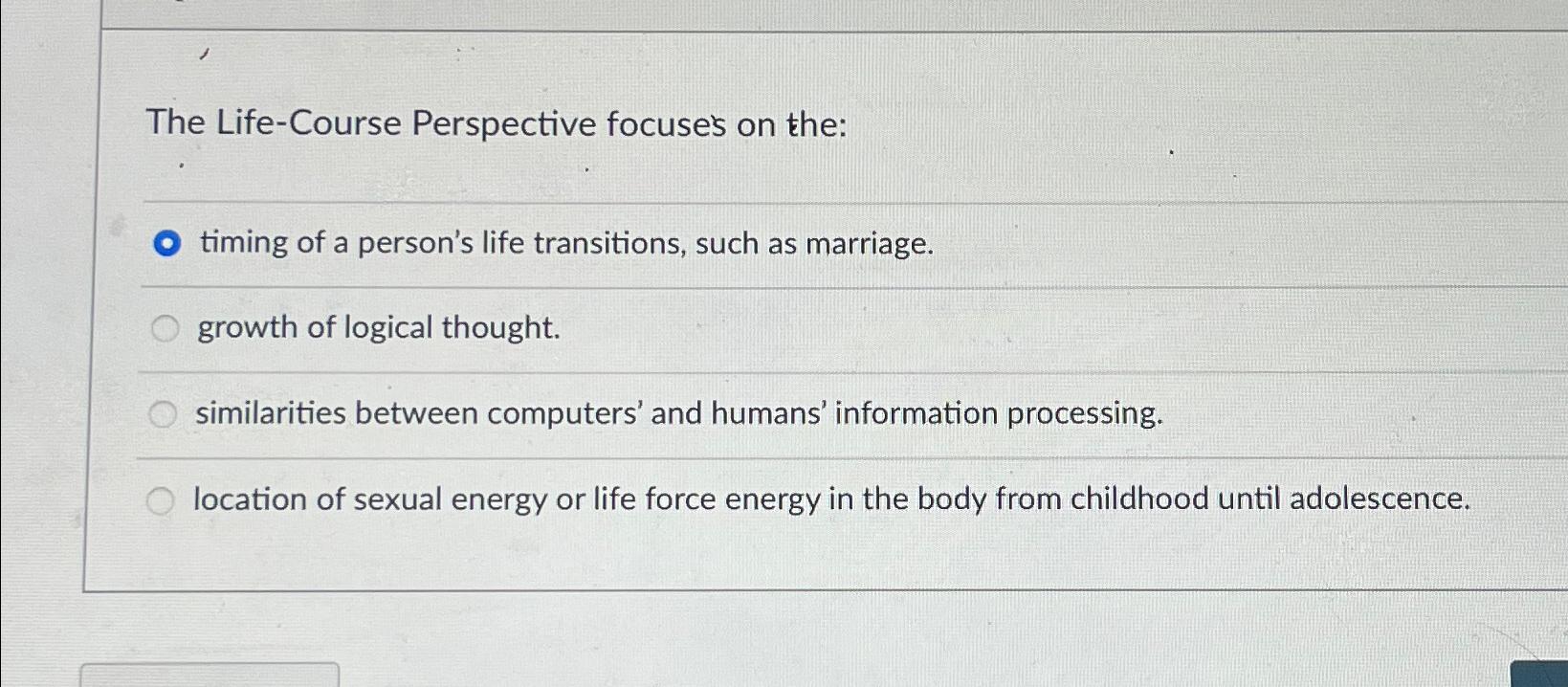 Solved The Life-Course Perspective focuses on the:timing of | Chegg.com