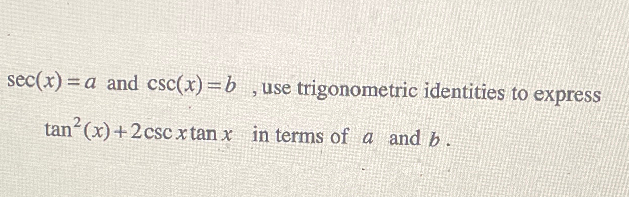 Solved sec(x)=a and csc(x)=b, ﻿use trigonometric identities | Chegg.com
