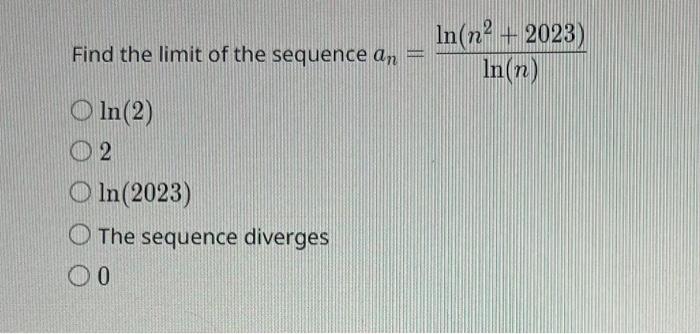 Solved Find the limit of the sequence an=ln(n)ln(n2+2023) | Chegg.com