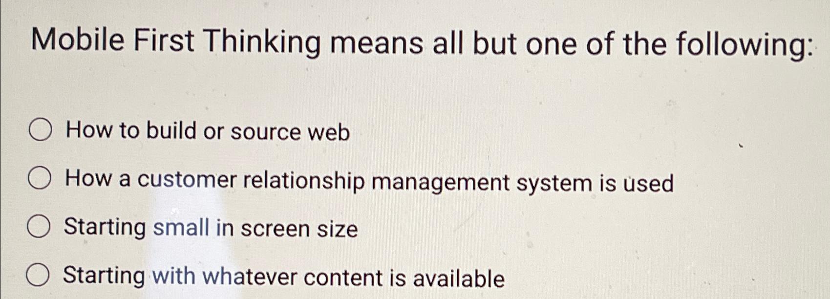 Solved Mobile First Thinking means all but one of the | Chegg.com