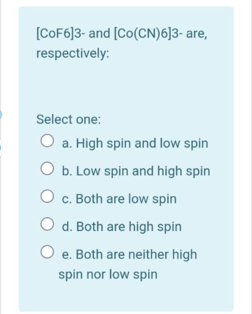 Solved [CoF6]3- and (Co(CN)6]3- are, respectively: Select | Chegg.com