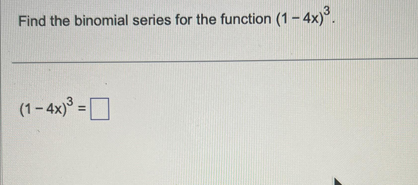 Solved Find the binomial series for the function | Chegg.com
