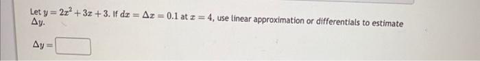 Solved Let y=2x2+3x+3. If dx=Δx=0.1 at x=4, use linear | Chegg.com