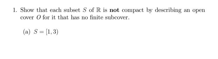 Solved 1. Show that each subset S of R is not compact by | Chegg.com
