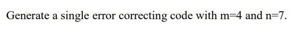 Solved Generate A Single Error Correcting Code With M 4 And